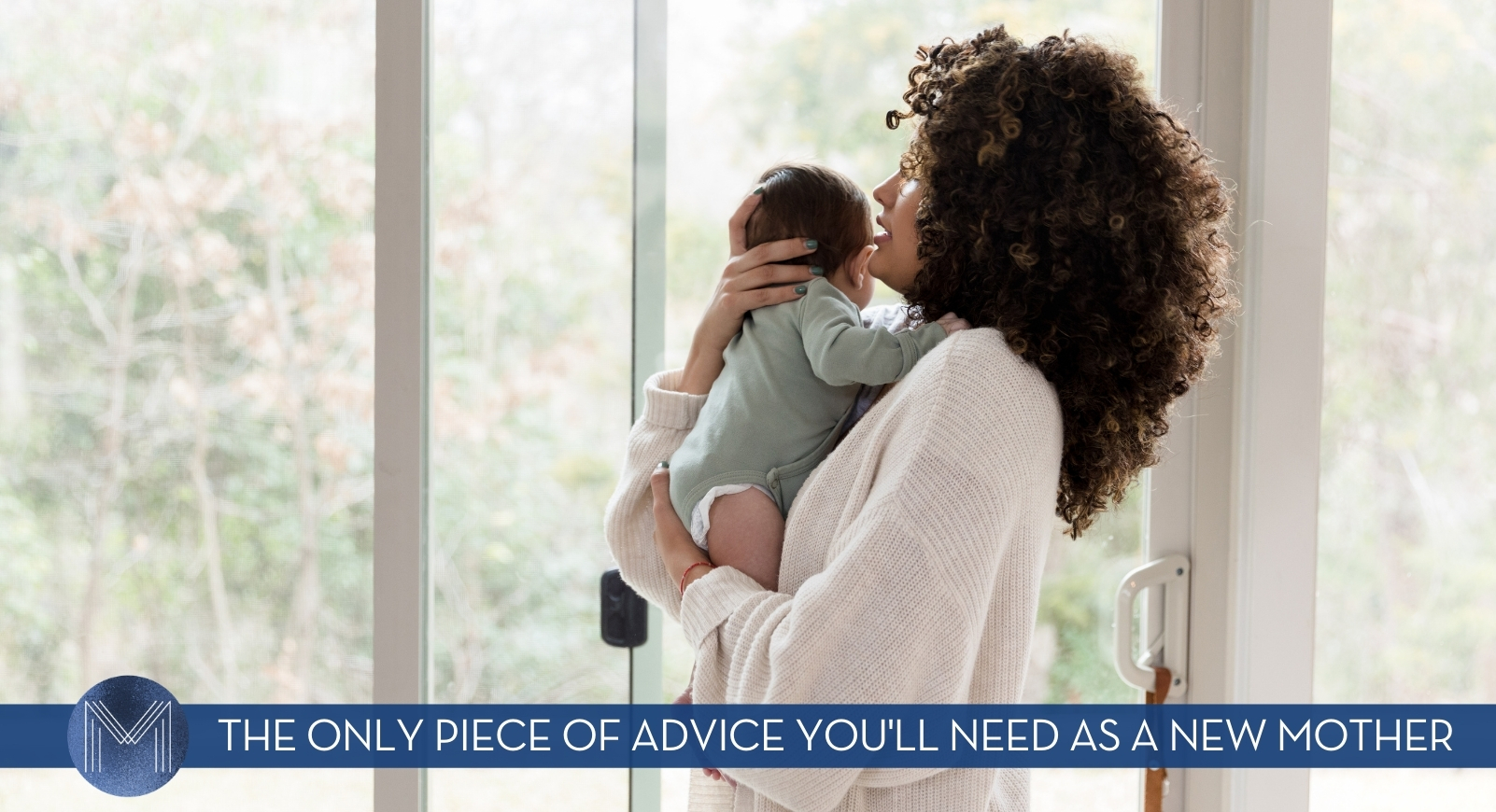 The ONLY Piece of Advice You'll Need as a New Mother
