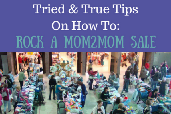 Tried and True Tips on How To: Rock A Mom2Mom Sale