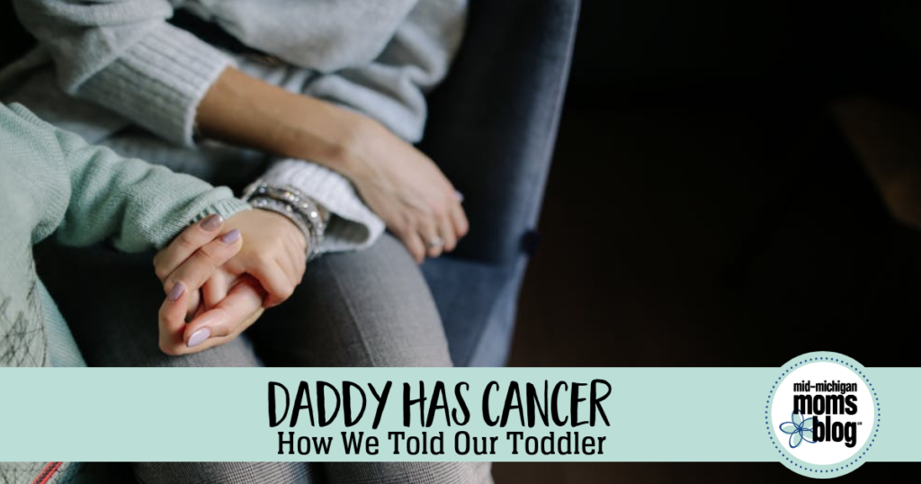 Daddy Has Cancer: How We Told Our Toddler