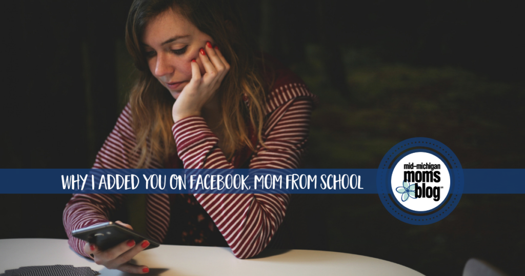 Why I Added You On Facebook, Mom From School