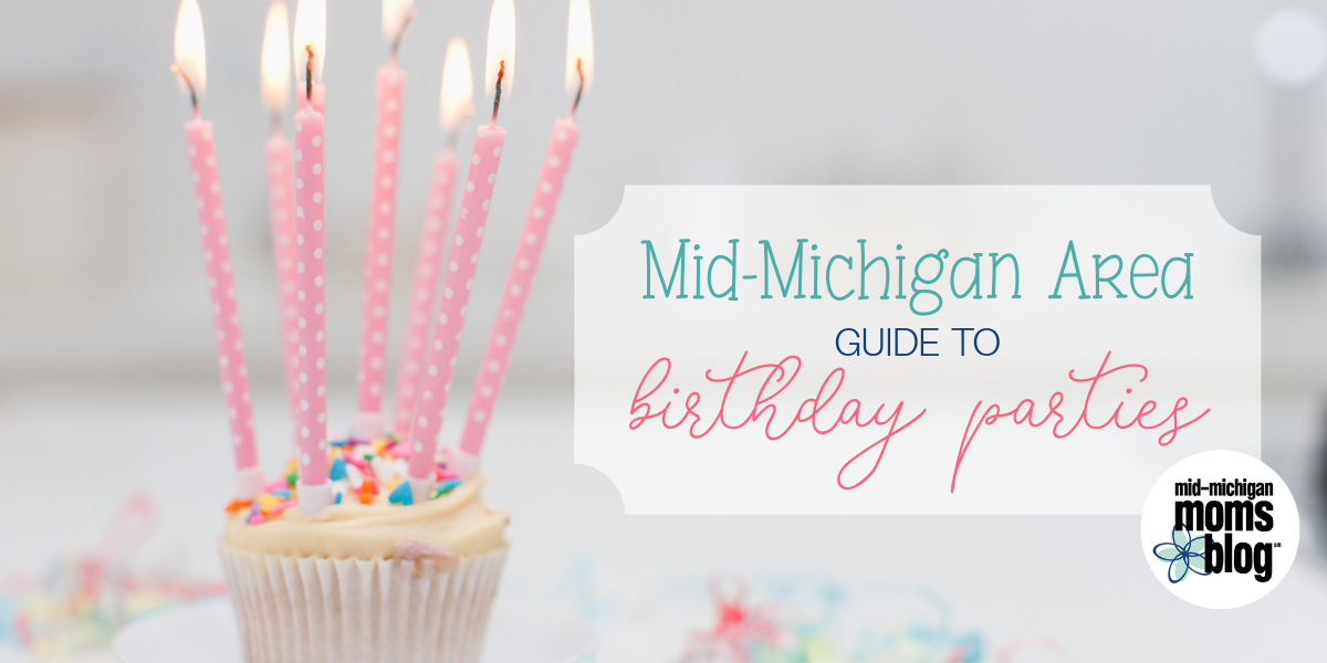 Birthday Party Planning Guide In + Around Mid-Michigan