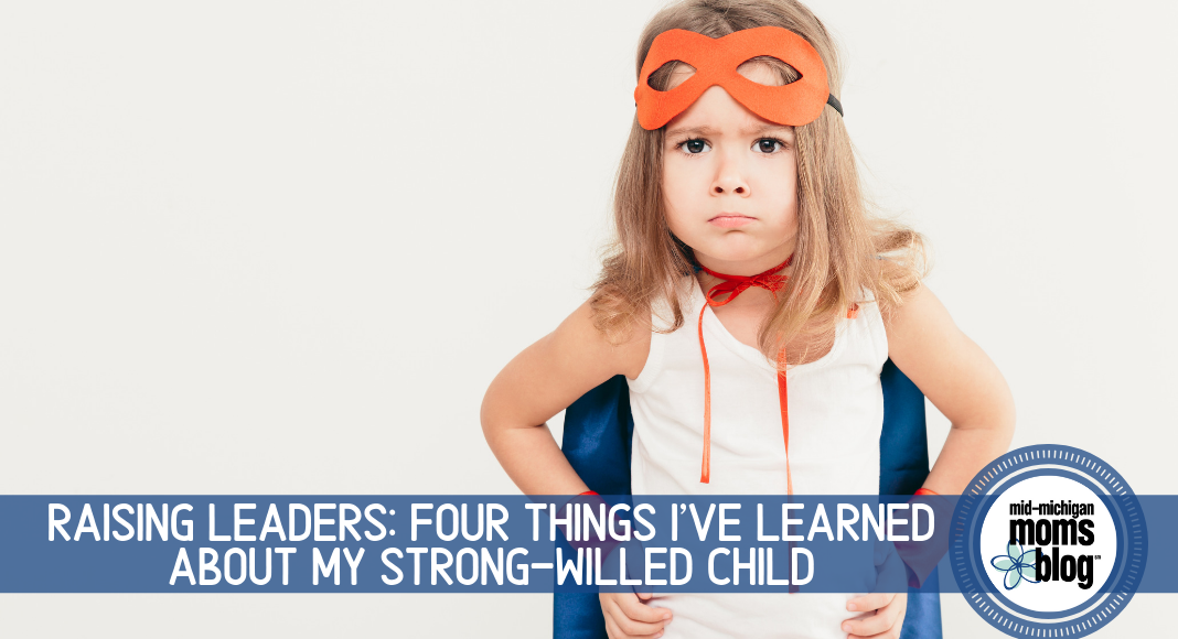 Raising Leaders: Four Things I've Learned About My Strong-Willed Child