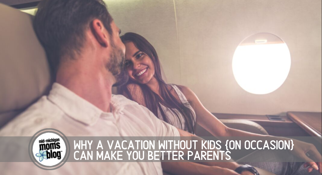 Why a Vacation Without Kids {On Occasion} Can Make You Better Parents