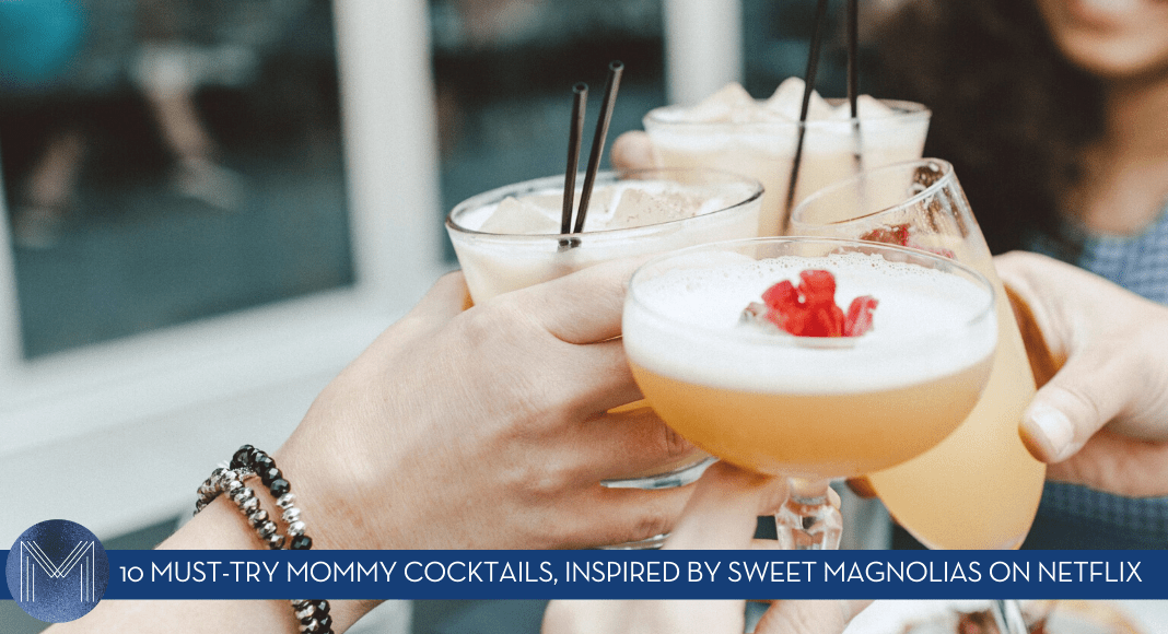 10 Must-Try Mommy Cocktails, Inspired by Sweet Magnolias on Netflix