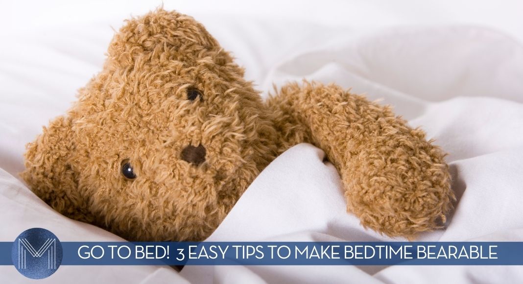 Go To Bed! 3 Easy Tips To Make Bedtime Bearable